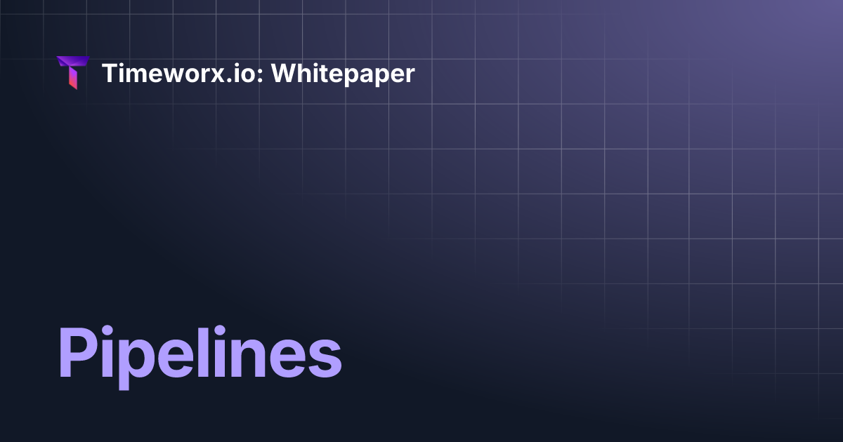 Pipelines | Timeworx.io: Whitepaper